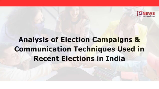 Analysis of Election Campaigns & Communication Techniques Used in ...