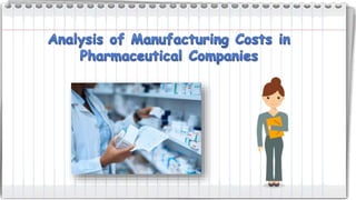 Analysis of Manufacturing Costs in Pharmaceutical Companies.pptx