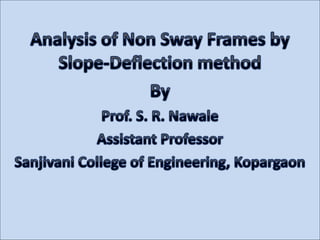 Analysis of non sway frame portal frames by slopeand deflection method | PPTX