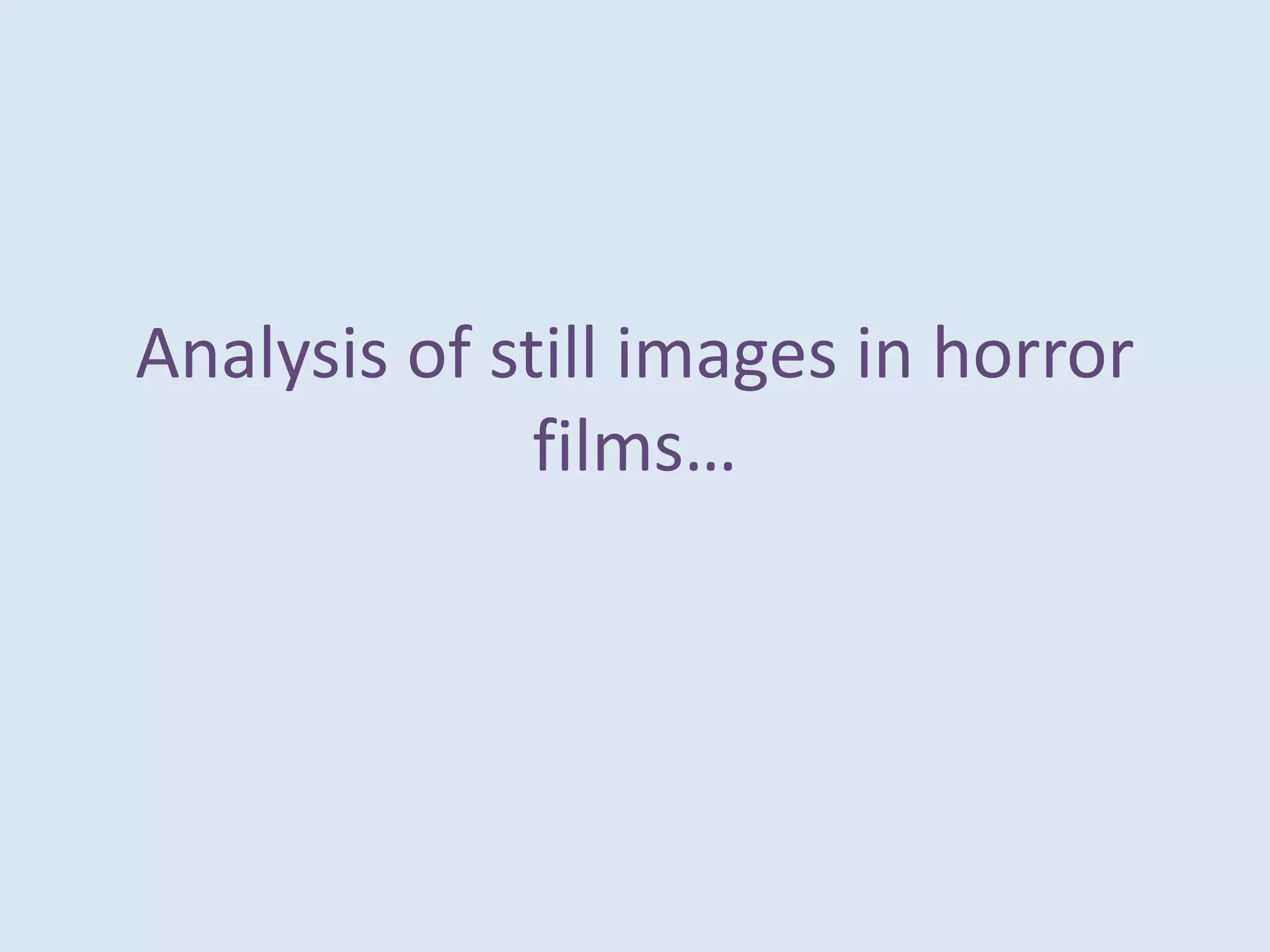 Analysis Of Still Images In Horror Films | PPTX | Injuries | Diseases and Conditions