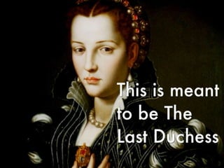 Analysis of the poem, my last duchess in the psycho analytical ...
