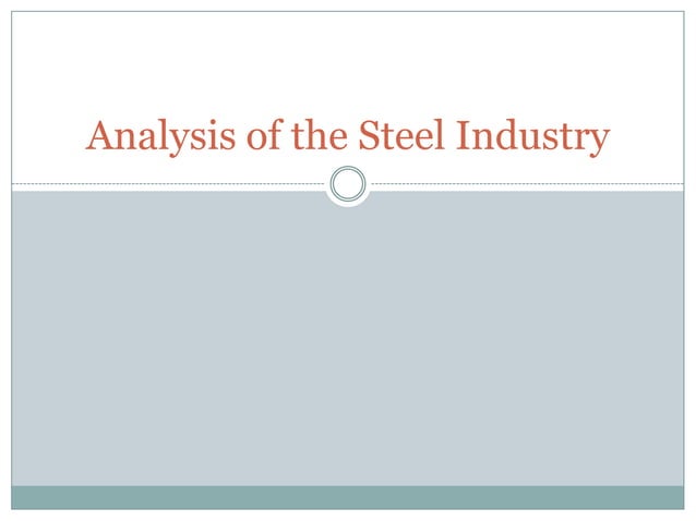 Analysis of the steel industry | PPTX