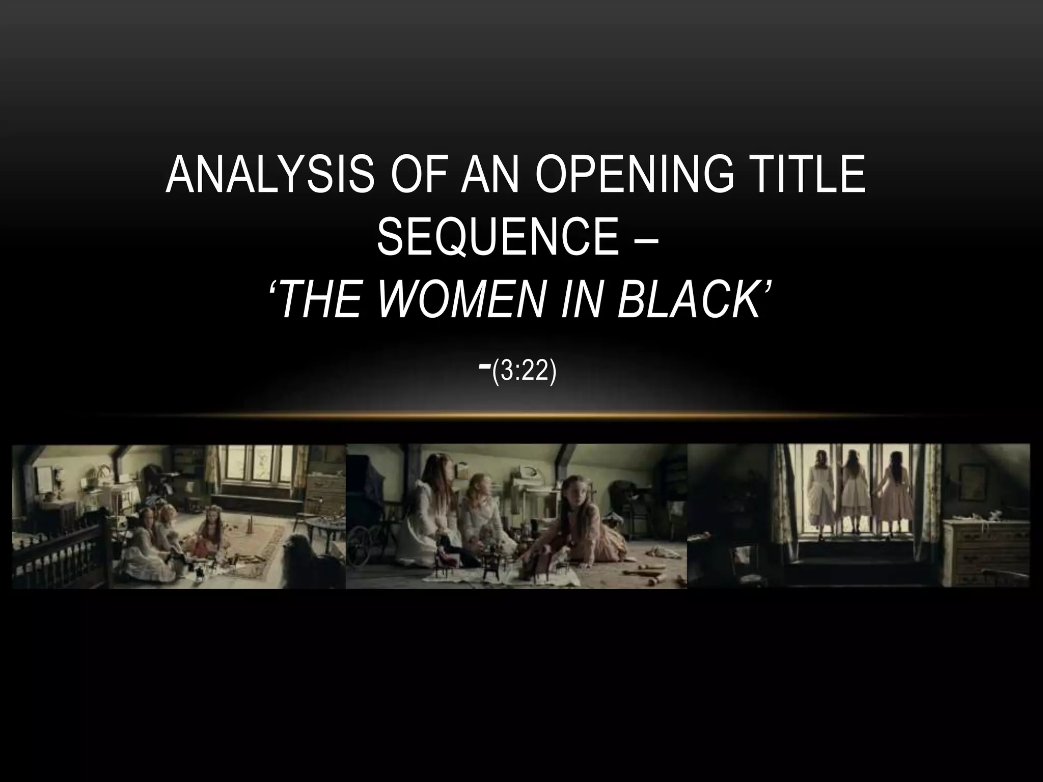 Analysis of 'The Woman in Black' Opening title sequence | PPTX