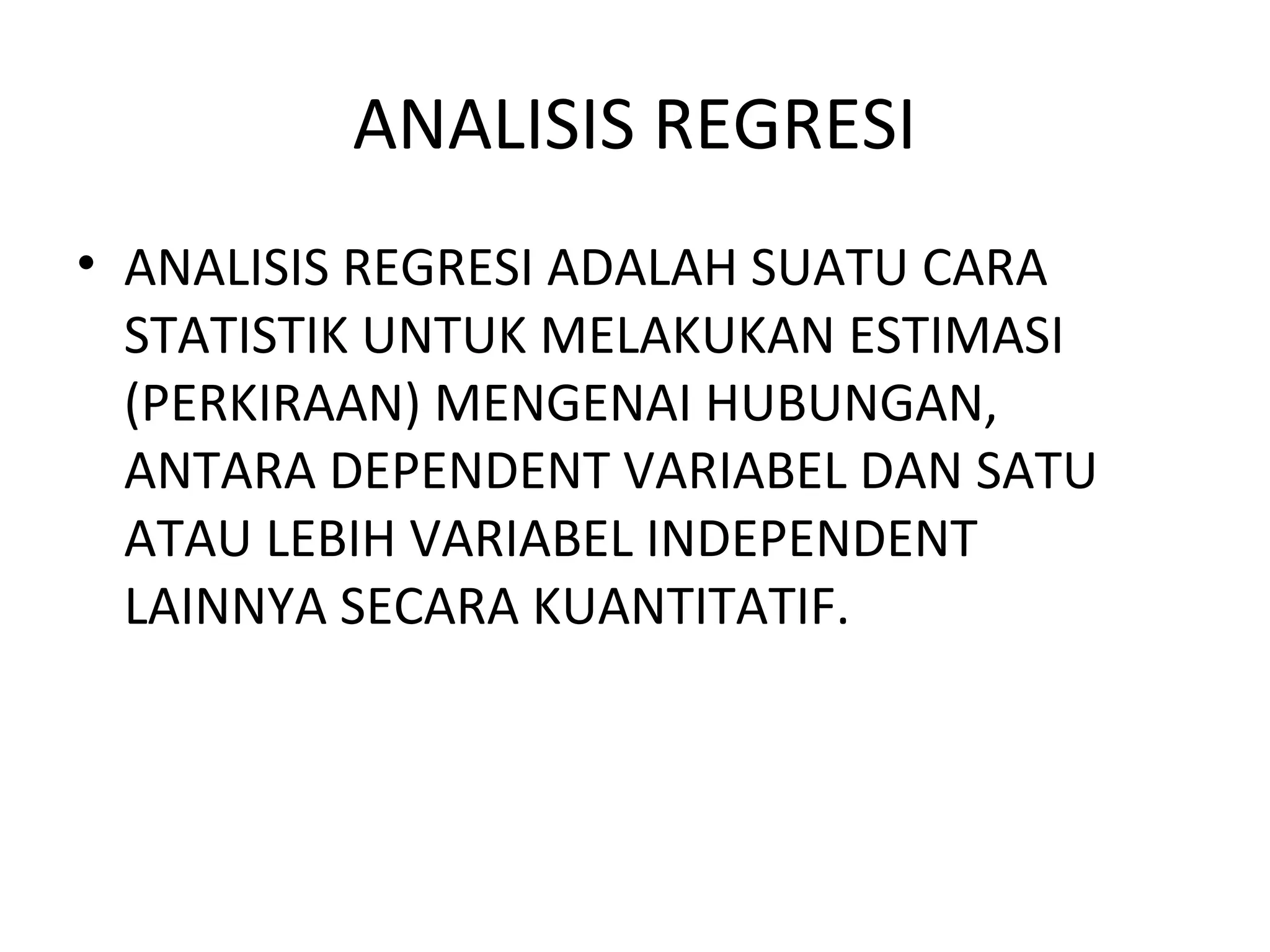 ANALISIS REGRESI ADALAH SUATU CARA STATISTIK UNTUK MELAKUKAN ESTIMASI ...