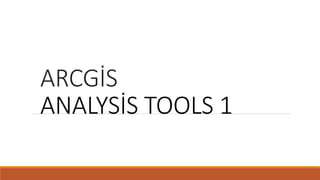 Arcgis-Analysis Tools 1 | PPTX