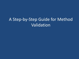 A Step-by-Step Guide for Method Validation | PPT