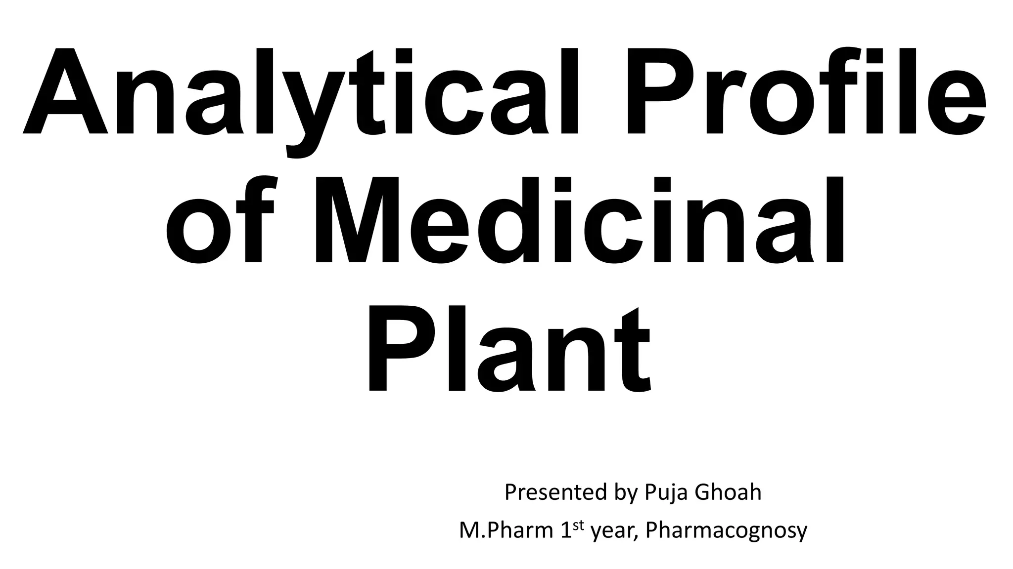 Analytical profile of medicinal plant by Puja Ghosh | PPTX