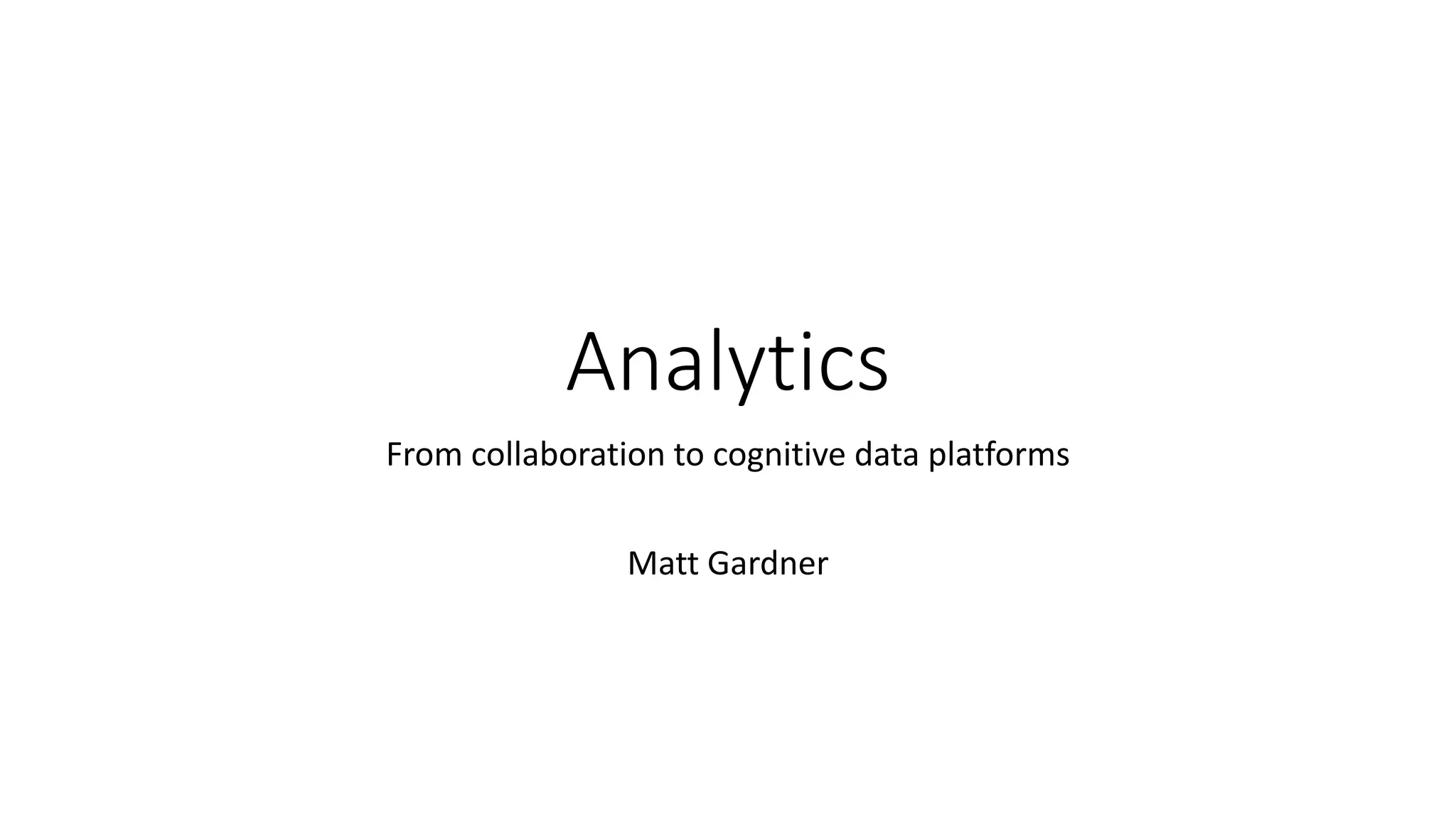 Analytics from collaboration to cognitive data platforms | PPTX