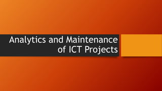 Analytics and Maintenance of ICT Projects.pptx