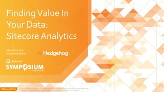 Sitecore Symposium 2018 - Getting Value Out of Your Data | PPT