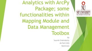 Analytics with arcpy package detailing of Mapping Module Properties and Data management Tools | PPTX