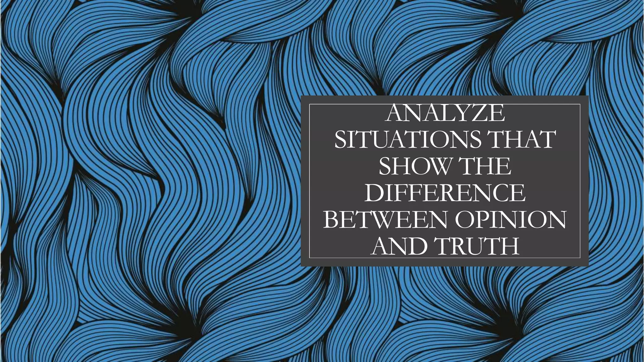 ANALYZE-SITUATIONS-THAT-SHOW-THE-DIFFERENCE-BETWEEN-OPINION.pptx