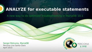ANALYZE for executable statements - a new way to do optimizer troubleshooting in MariaDB 10.1 | PPT