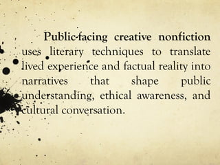 Analyze public-facing creative nonfiction forms and genres.pptx