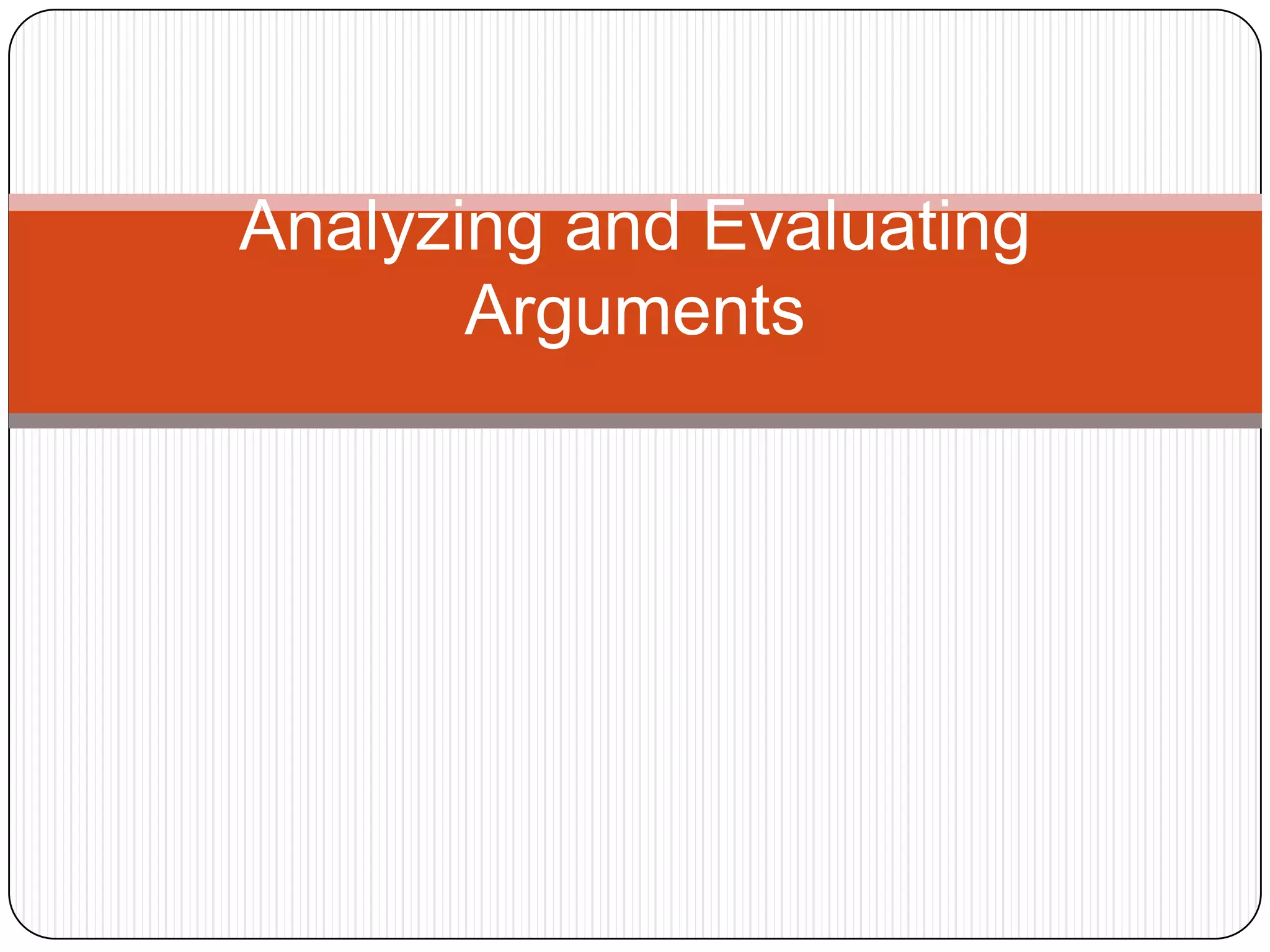 Analyzing and evaluating arguments | PPTX
