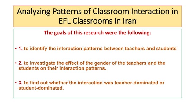 Analyzing Patterns Of Classroom Interaction In Efl Classrooms In Iran Pptx Educational