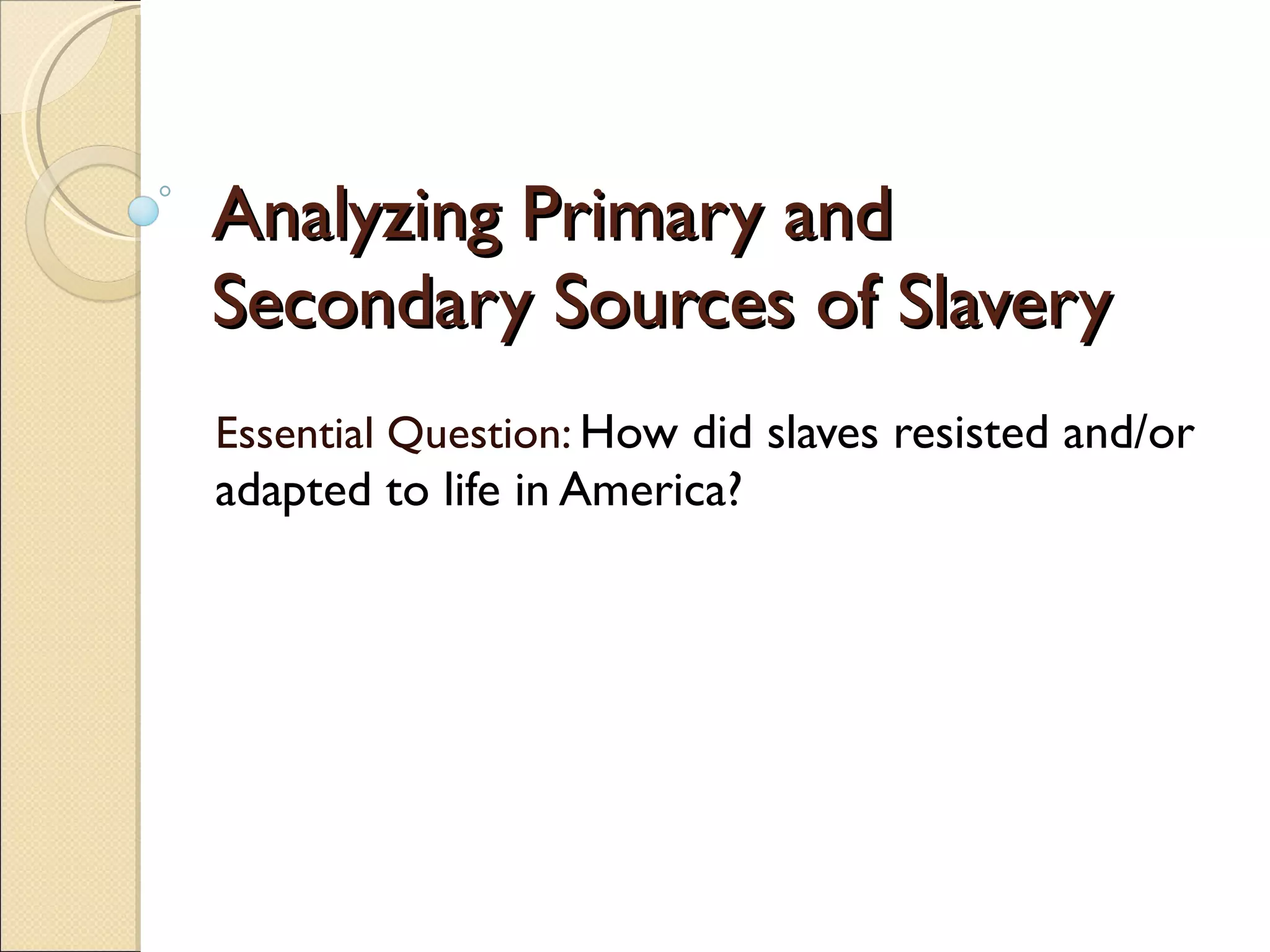 Analyzing primary and secondary sources of slavery | PPT
