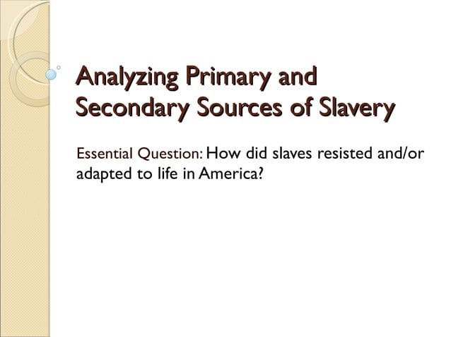 Analyzing primary and secondary sources of slavery | PPT