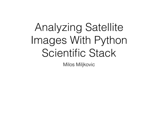 Milos Miljkovic - Analyzing satellite images with python scientific stack | PDF | Geography ...