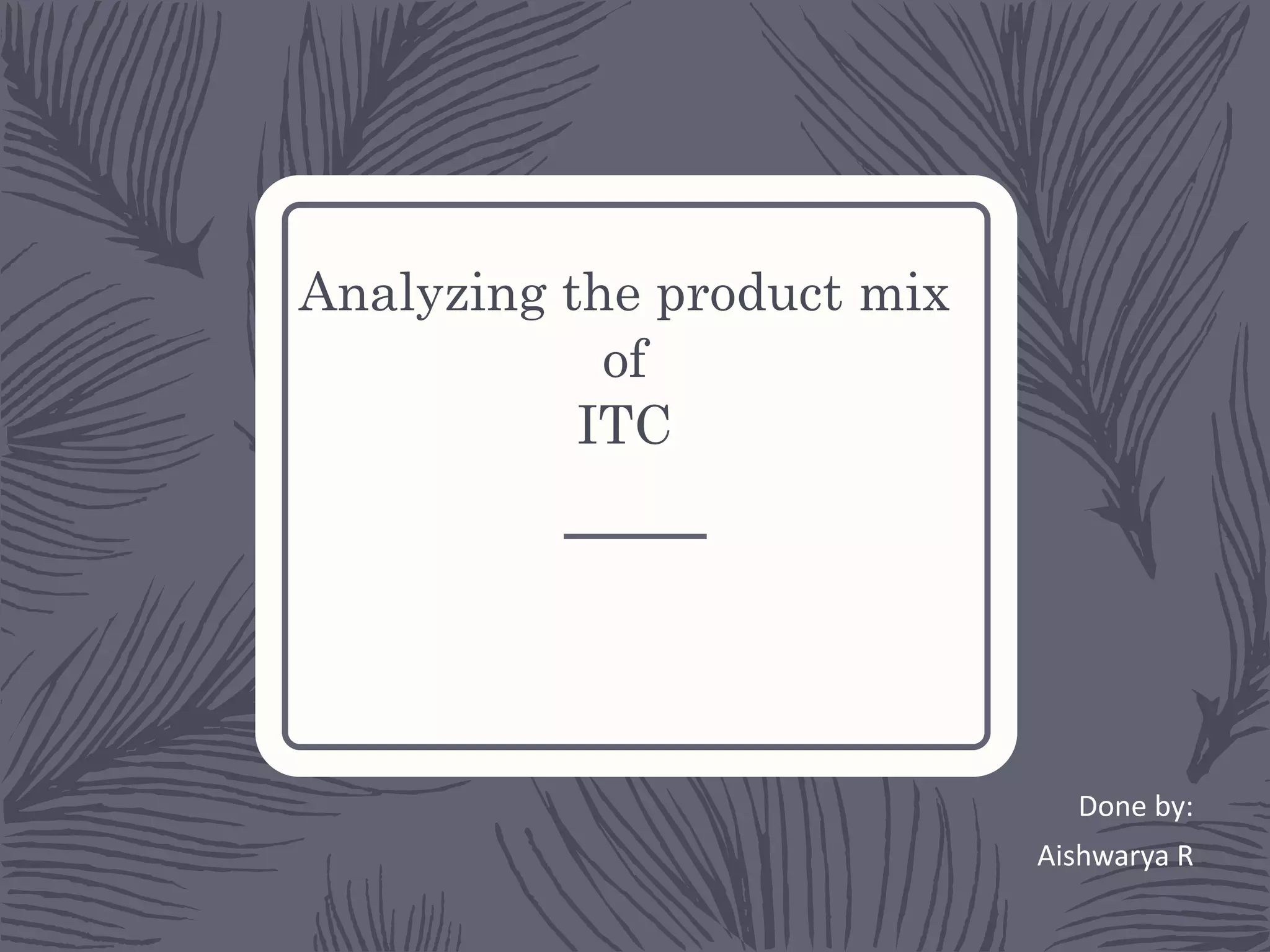 Analyzing the product mix of itc | PPTX