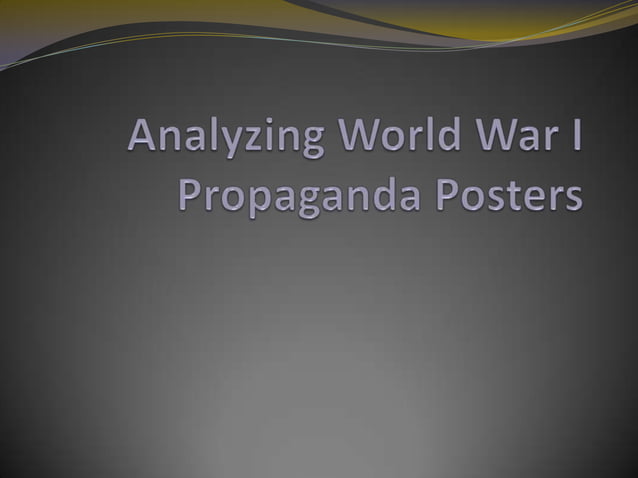 Analyzing world war_i_propaganda_posters-1 | PPTX
