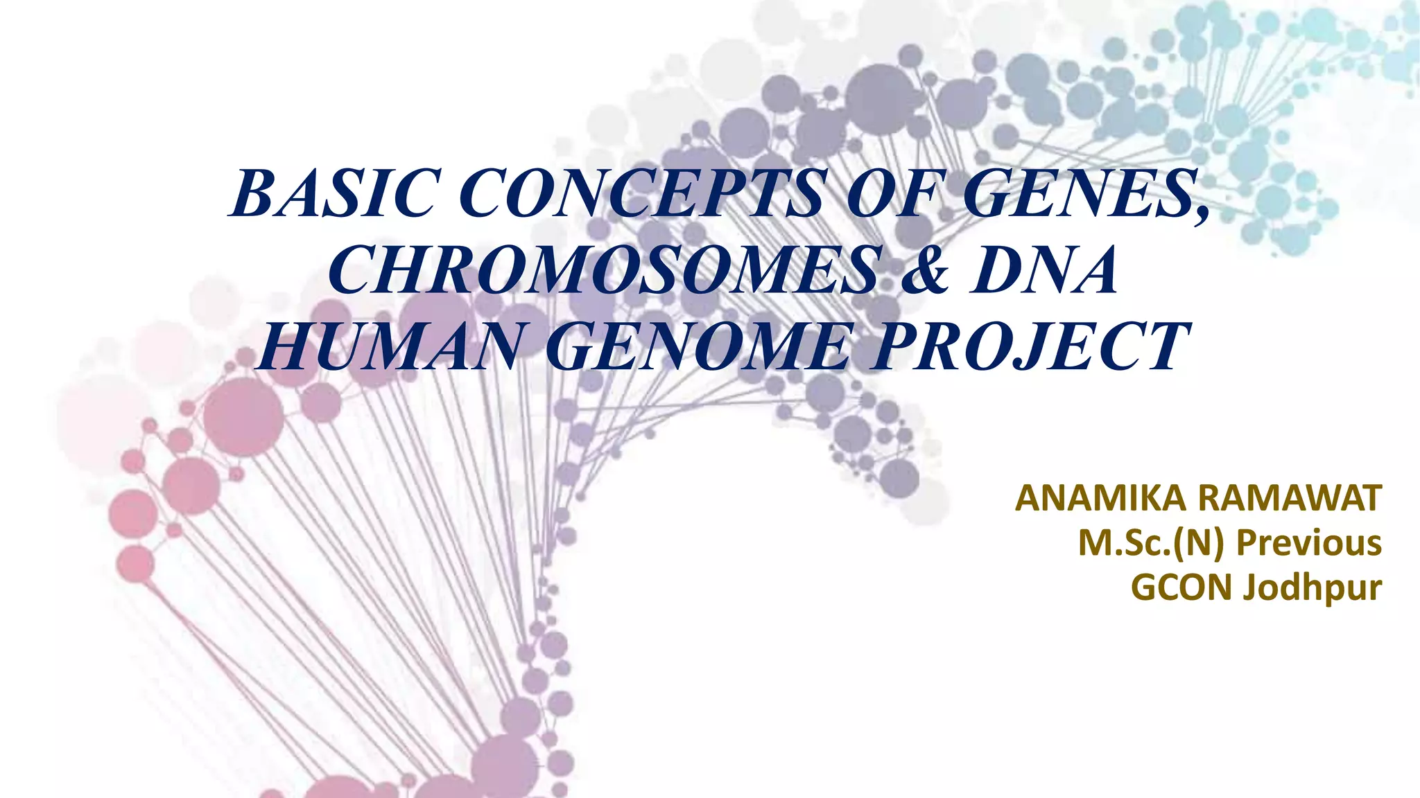 Basic concepts of Genes, Chromosomes & DNA: Human Genome Project | PPTX