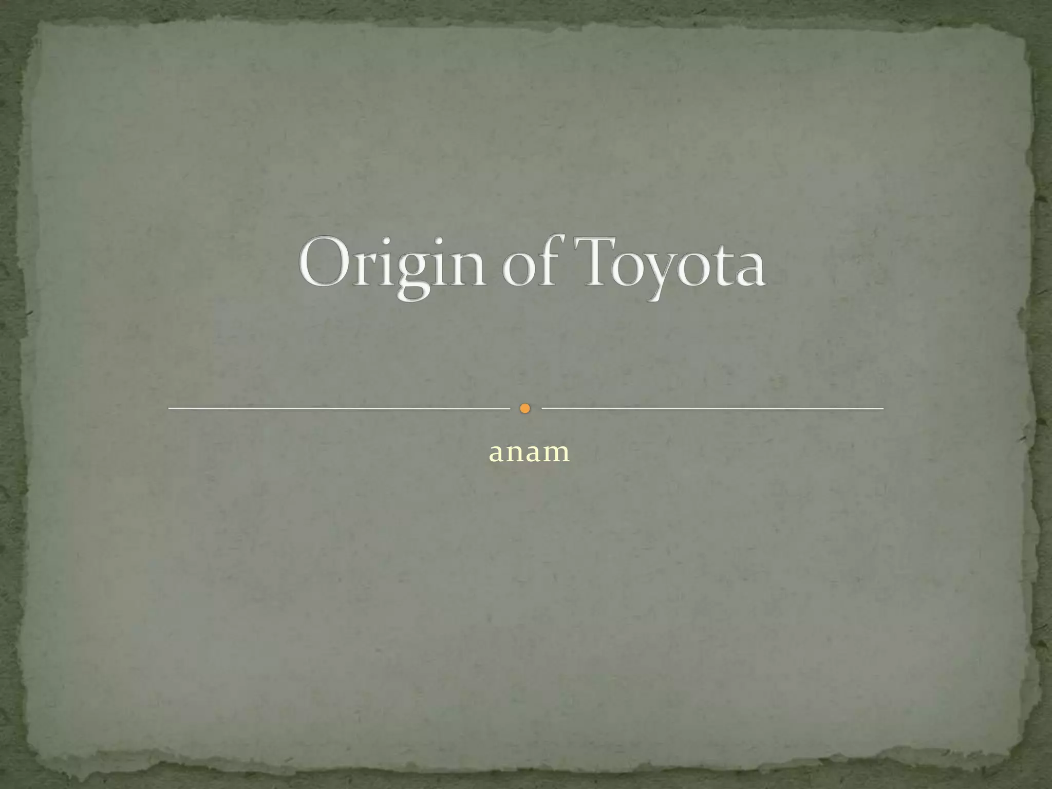 (Anam)origin of toyota | PPTX