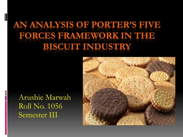 Biscuit Industry in light of Porters Five Forces Framework | PPTX