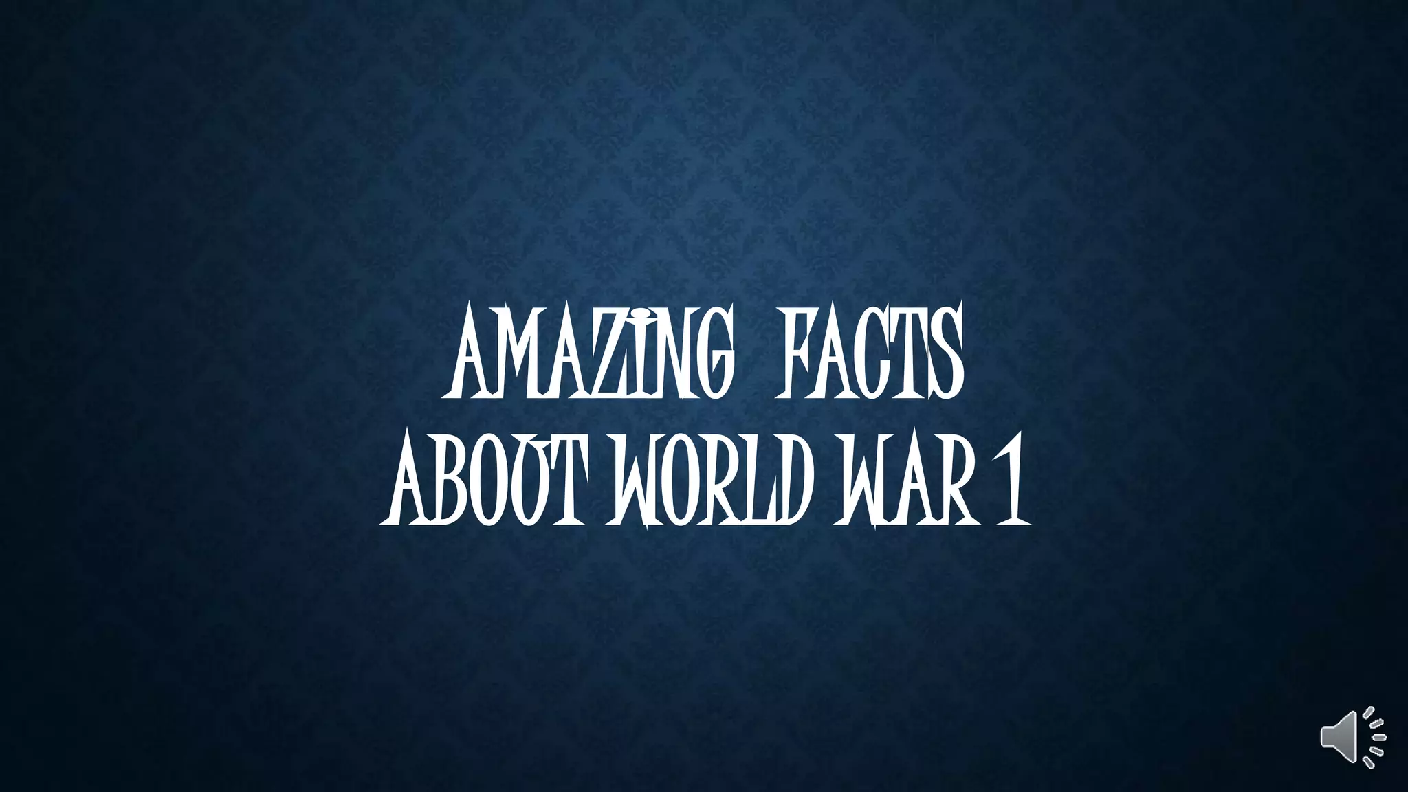Amazing facts about World War -1 | PPTX