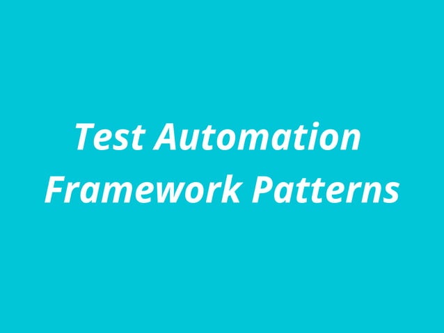 Patterns of a "Good" Test Automation Framework, Locators & Data | PPT