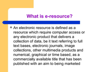 An an overview of selection acquisition, and usage of e resources | PPT