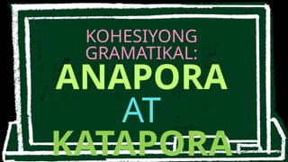 Filipino 7 (Ikalawang Markahan) - Anapora at Katapora | PPTX