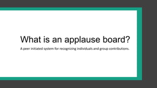 The Applause Board - A Peer Initiated Recognition System. | PPT