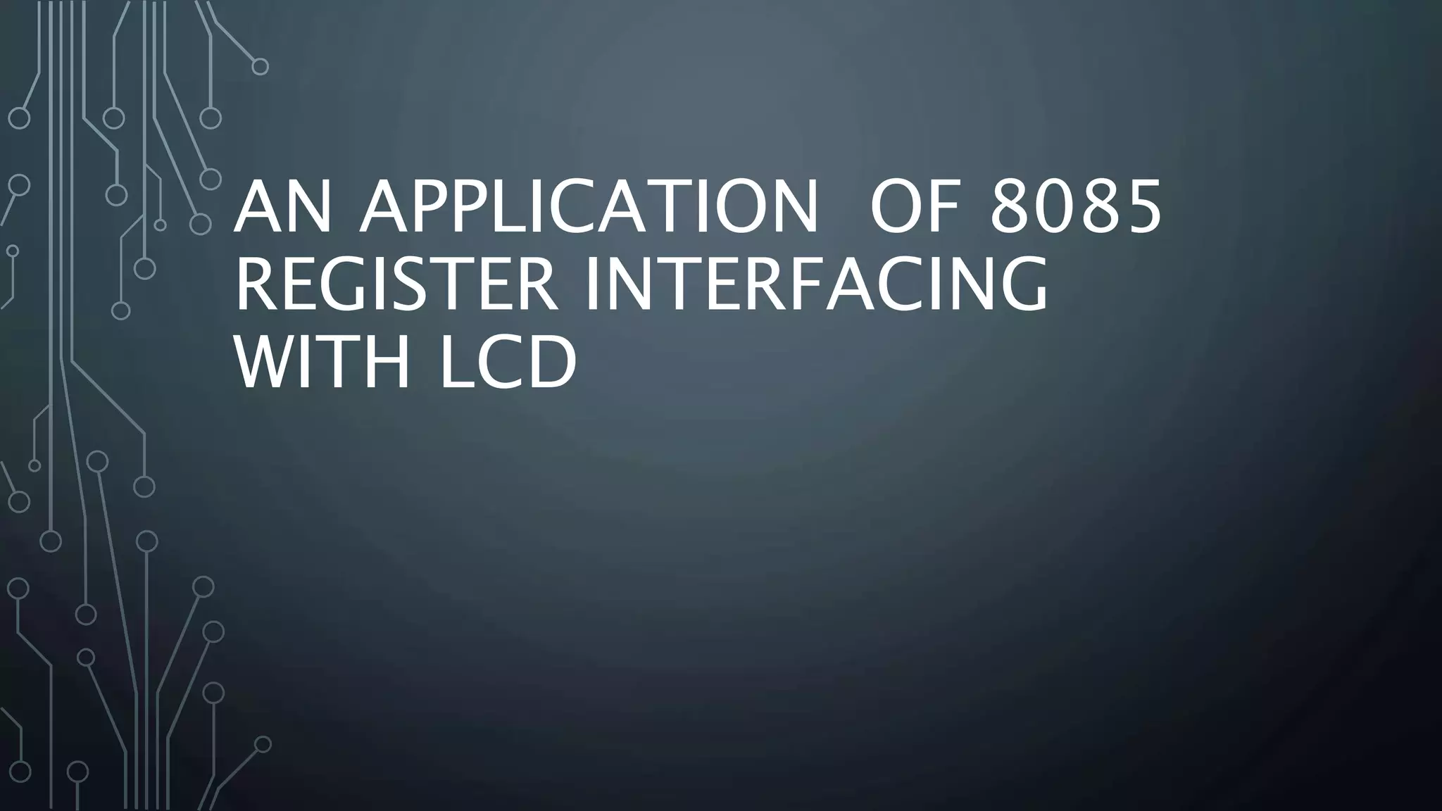 An application of 8085 register interfacing with LCD | PPTX