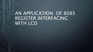 An application of 8085 register interfacing with LCD | PPTX
