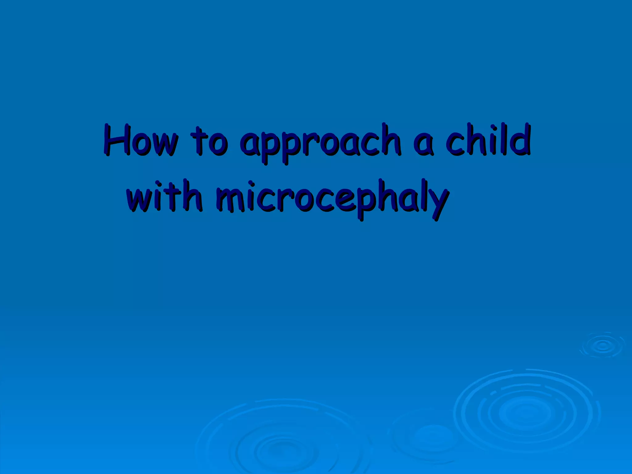 An approach to a chil with microcephaly | PPT