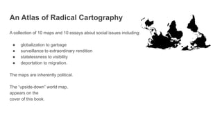 Reading Presentation 3: An Atlas of Radical Cartography | PPT