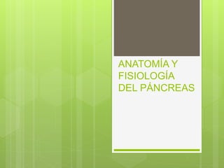 anatomc3ada-y-fisiologc3ada-del-pc3a1ncreas.pptx