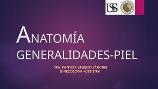 ANATOMIA Clase 1_GENERALIDADES-PIEL_AULAK (1).pptx
