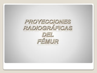 Anatomia radiologica del femur | PPTX