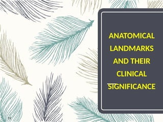 ANATOMICAL LANDMARKS OF ANATOMICAL STRUCTURES.ppt