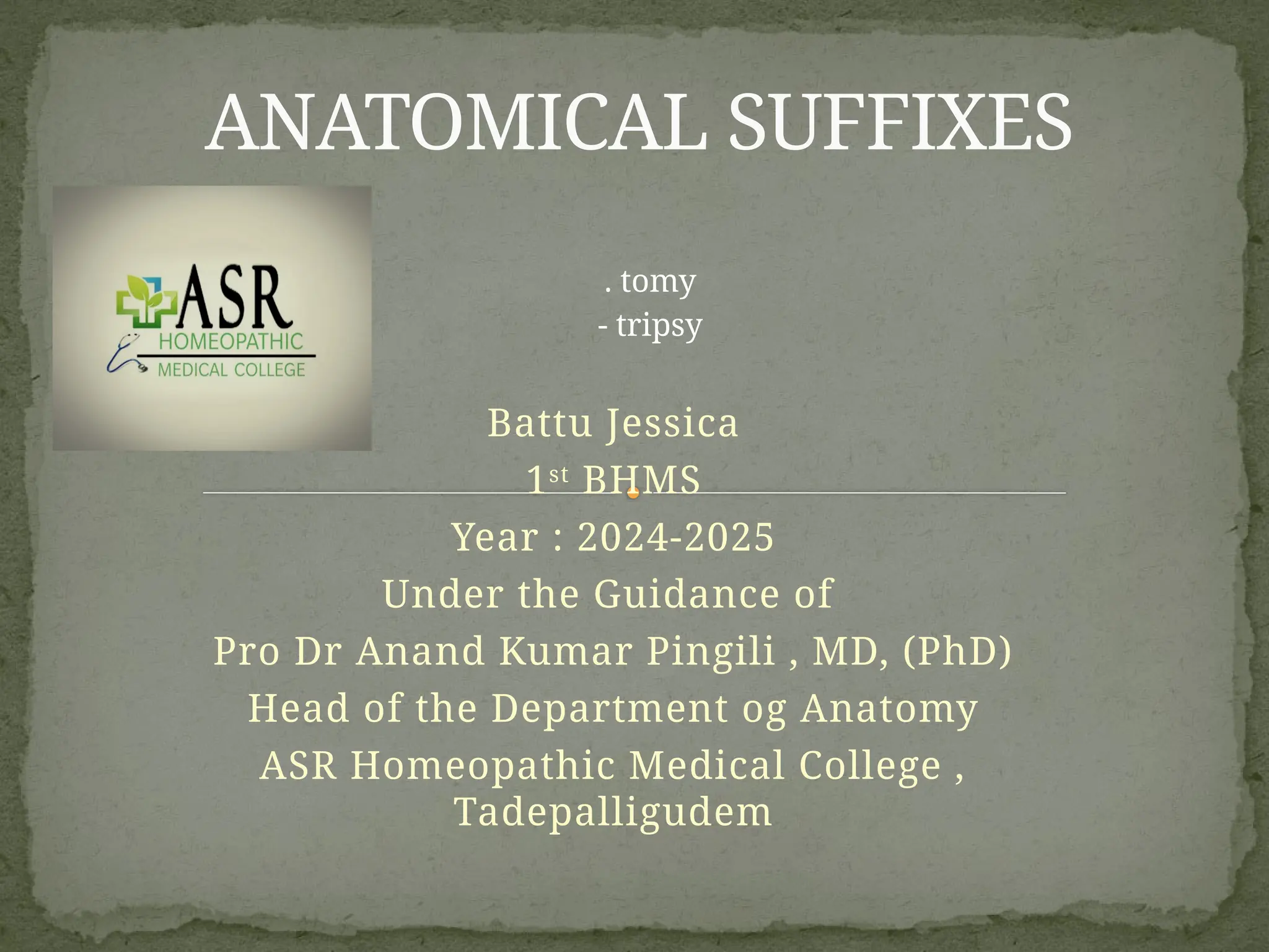 JESSICA'S ANATOMICAL SUFFIXES ASR HOMEOPATHIC MEDICAL COLLEGE | PPTX