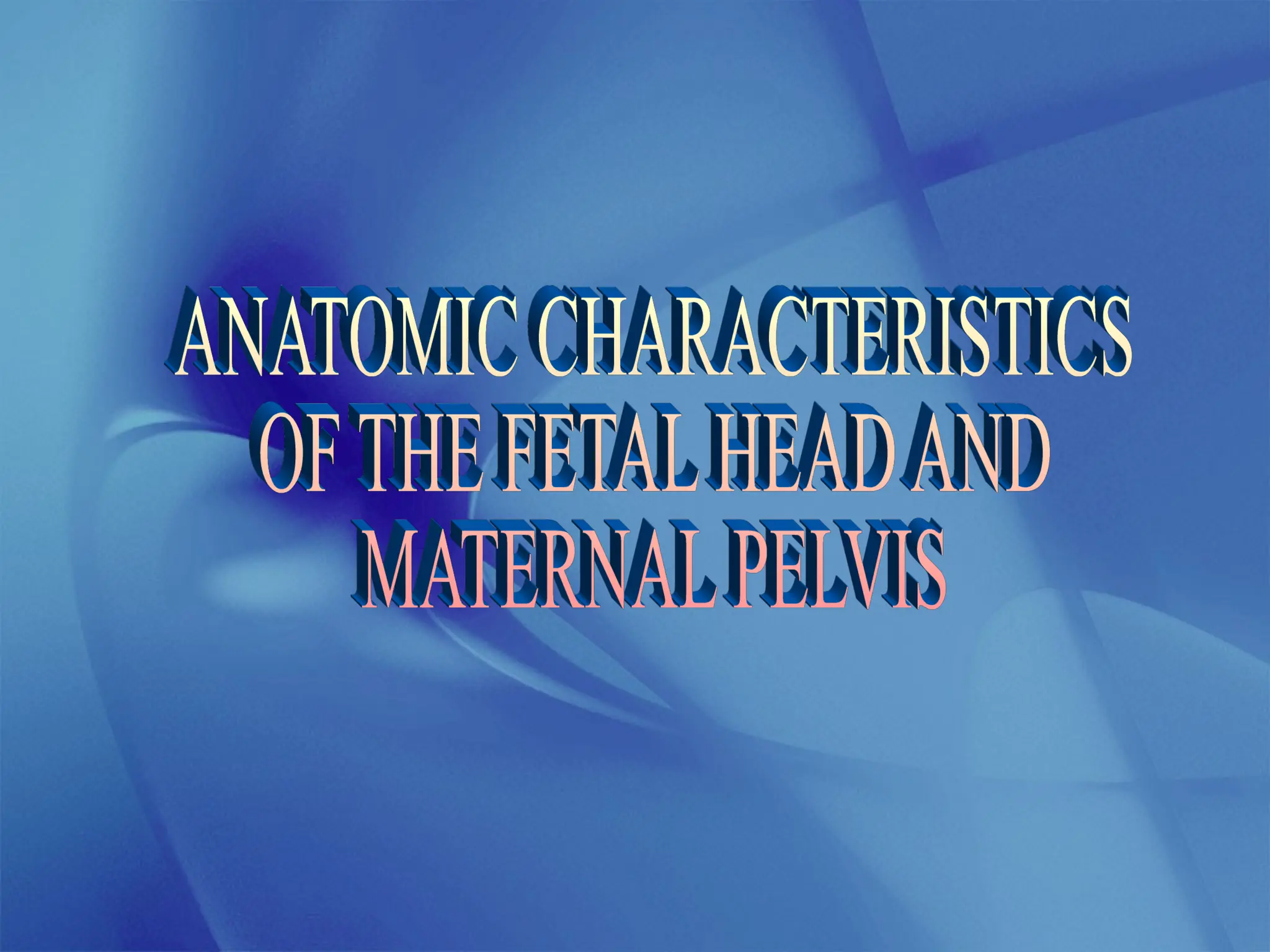 Anatomic characteristics of Fetal head and Pelvis.ppt