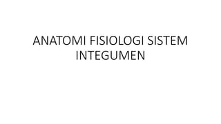 Anatomi dan fisiologi sistem integumen.pptx