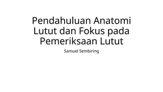 Anatomi_Lutut_dan_Pemeriksaan_Lutut.pptx