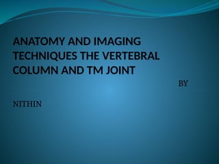 ANATOMY AND IMAGING OF THE SPINE AND TM.pptx