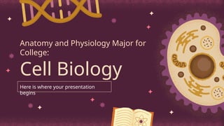 Anatomy and Physiology Major for College_ Cell Biology _ by Slidesgo.pptx