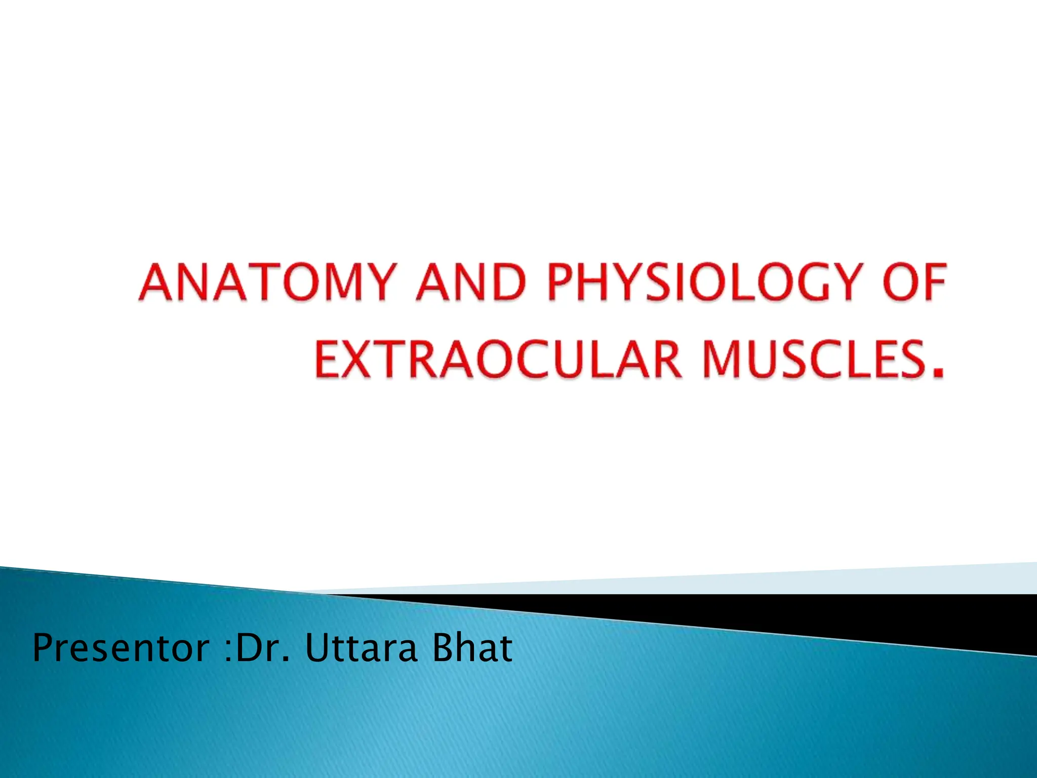 ANATOMY AND PHYSIOLOGY OF EXTRAOCULAR MUSCLES.pptx