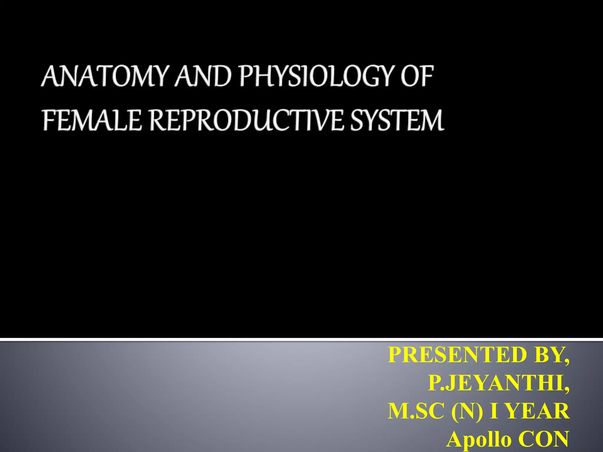 Anatomy and physiology of female reproductive system | PPTX