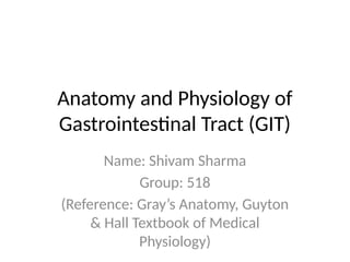 Anatomy_and_Physiology_of_GIT_Shivam_Sharma_Group_518.pptx